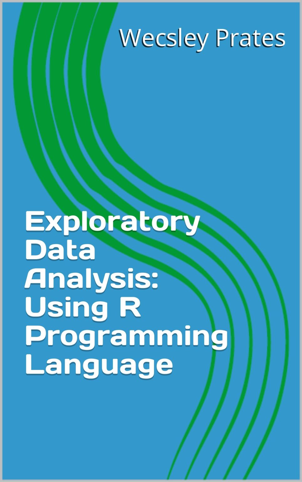 Exploratory Data Analysis with R Exploratory Data Analysis with R